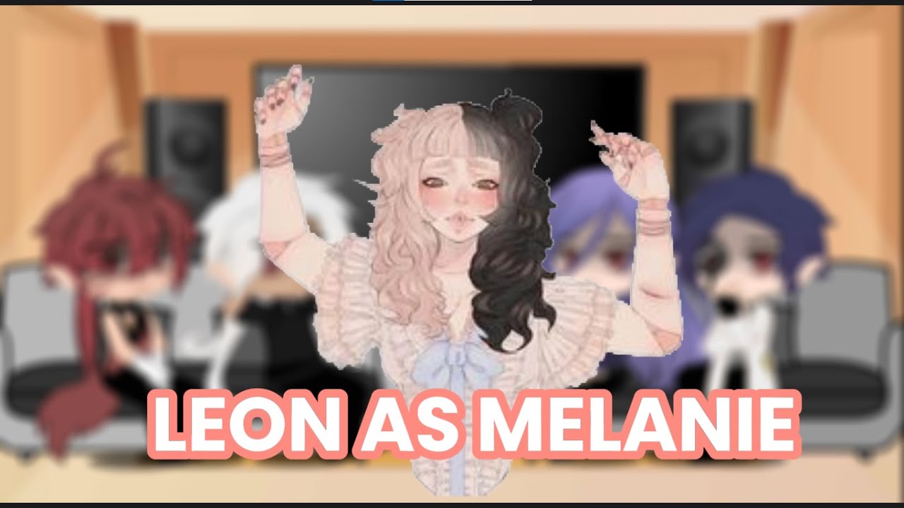 Dark Fall react to Leon as Melanie Martinez || W.I.P!! - YouTube