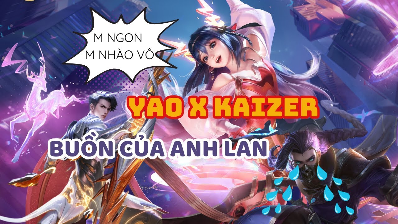 YAO (YARIA) HỖ TRỢ KINH KHỦNG CHO KAIZER, ĐỐ LAN LĂNG VƯƠNG ĐỤNG VÀO ...