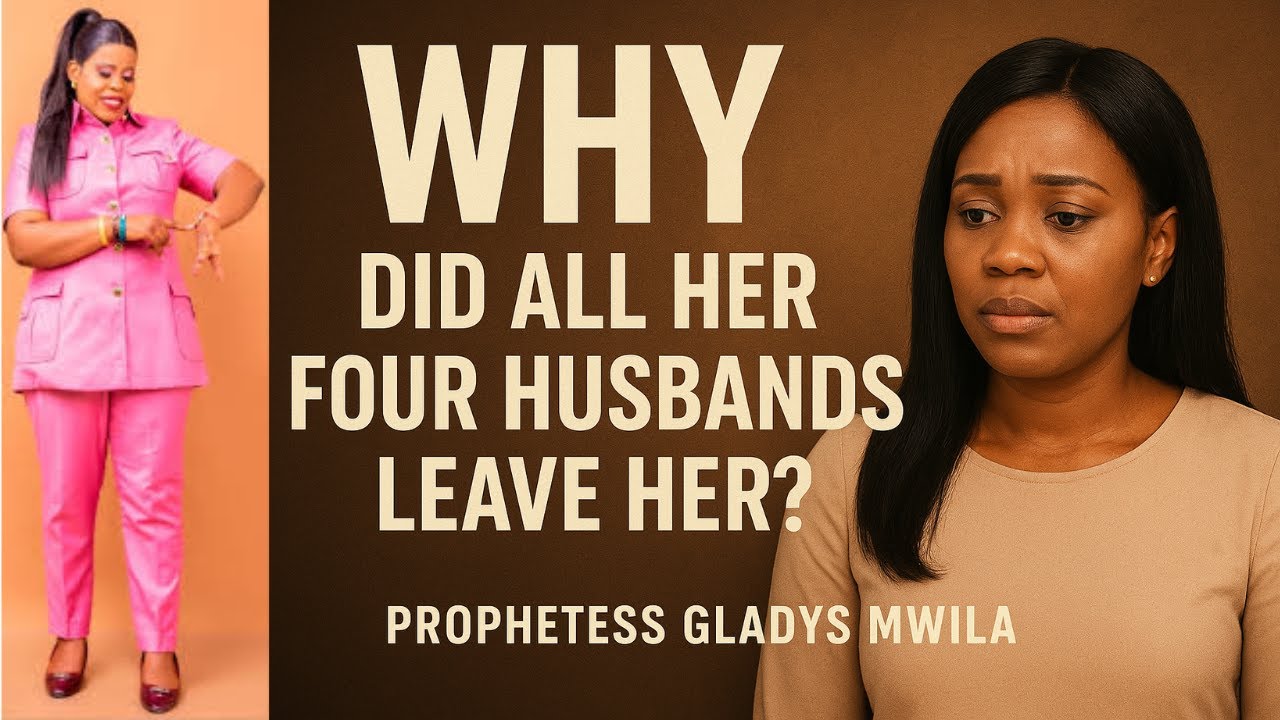 WHY DID ALL HER FOUR HUSBANDS LEAVE HER? | PROPHESTESS GLADYS MWILA ...