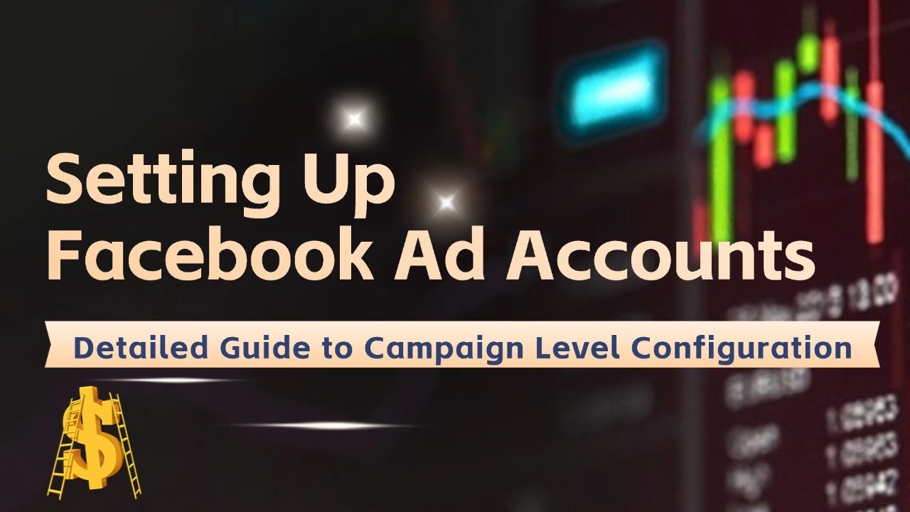 Setting Up Facebook Ad Accounts: Detailed Guide to Campaign Level ...