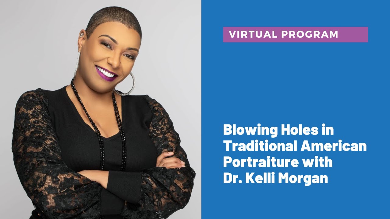 Blowing Holes in Traditional American Portraiture with Dr. Kelli Morgan - YouTube