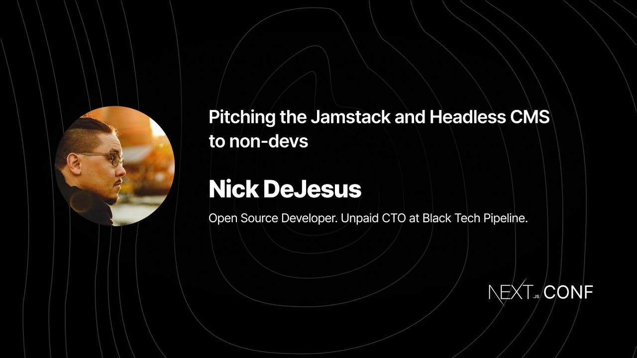 Pitching the Jamstack and Headless CMS to non-devs - Nick DeJesus - (Next.js Conf 2021) - YouTube