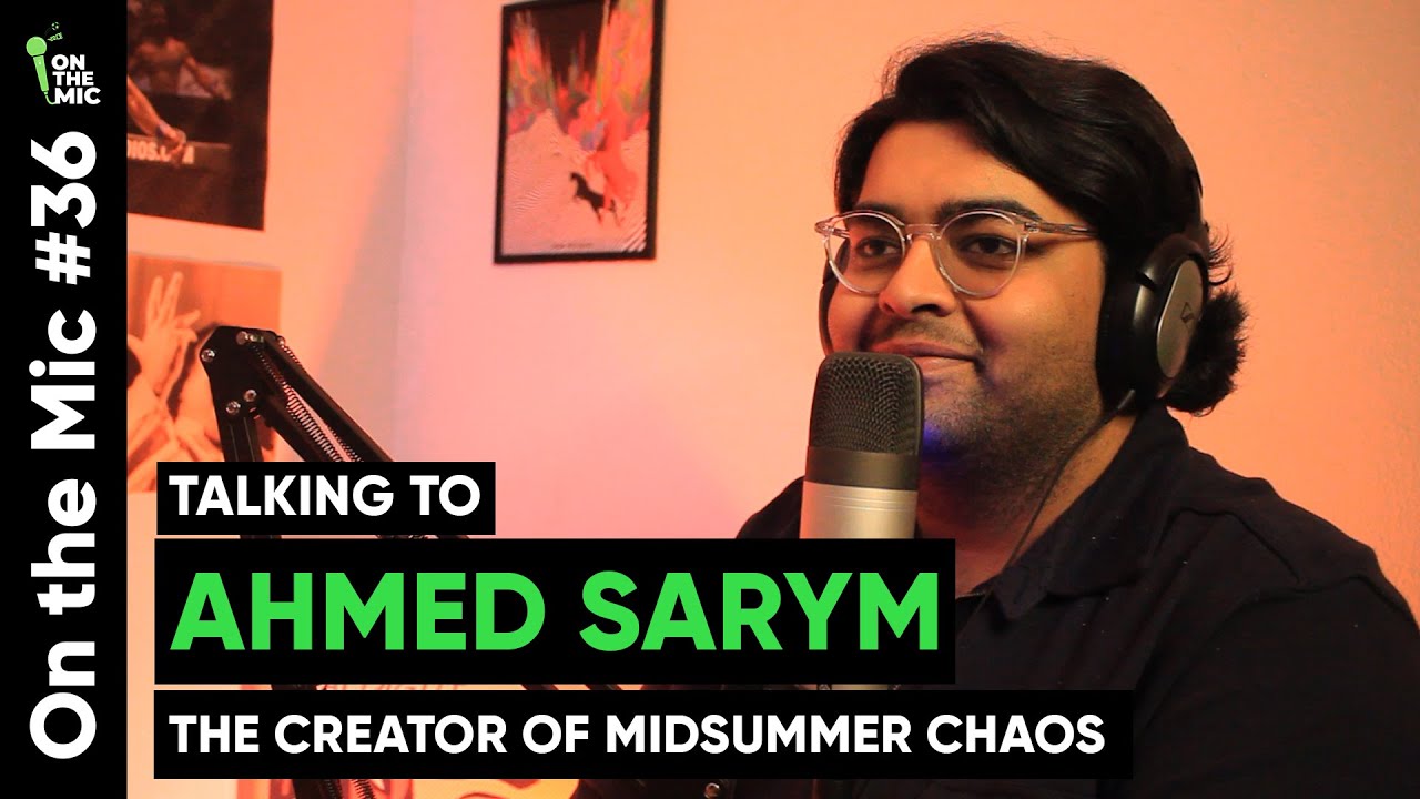 Ahmed Sarym the Creator of Midsummer Chaos speaks out | On the Mic #36 ...