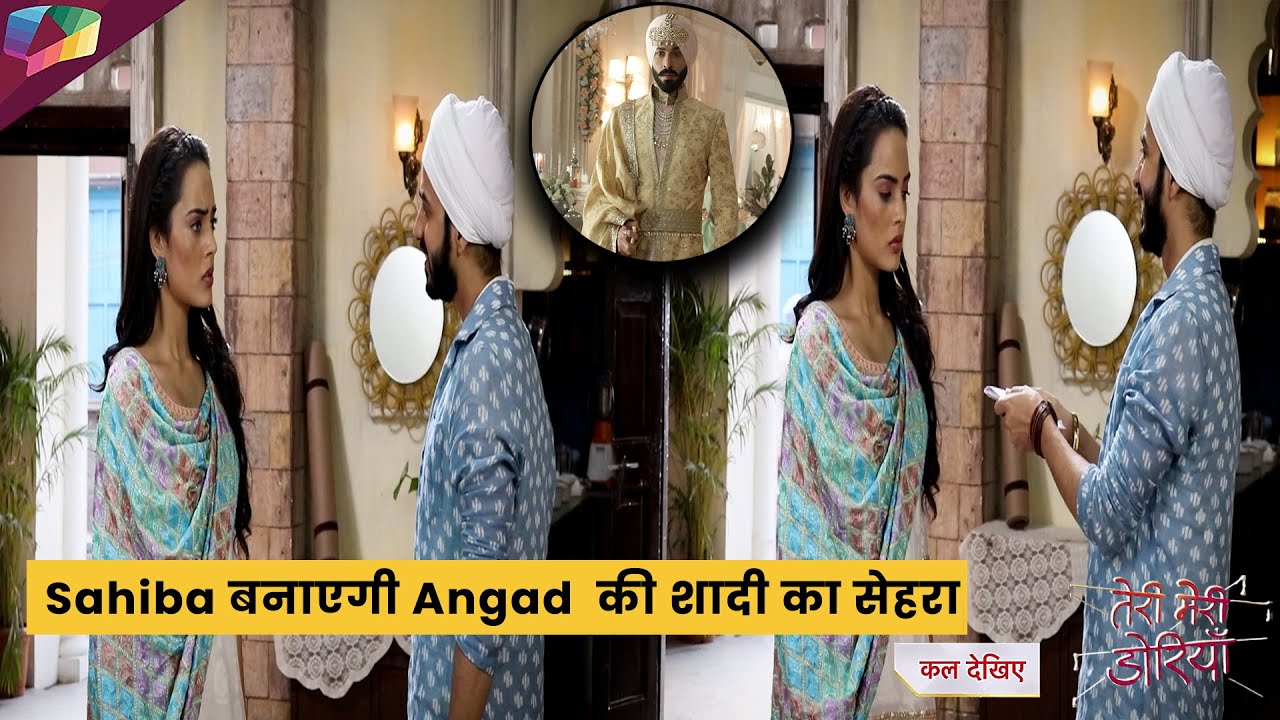 Teri Meri Doriyaann On Location : Sahiba बनाएगी Angad की शादी का सेहरा ...