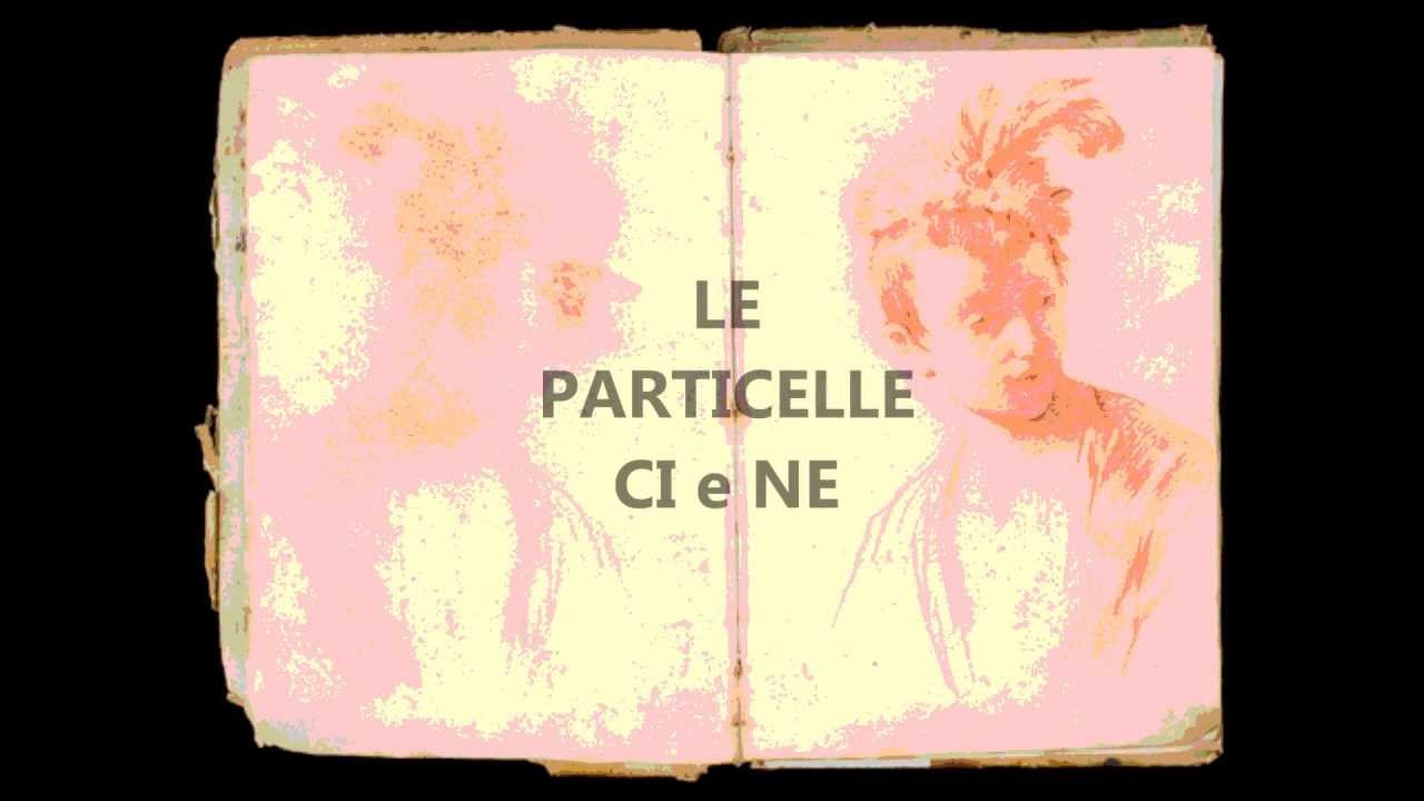 LE PARTICELLE CI E NE - YouTube