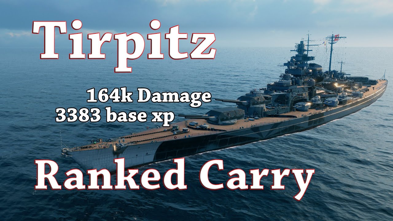 World of Warships: Tirpitz - Ranked Carry (164k dmg, 3383 base xp ...