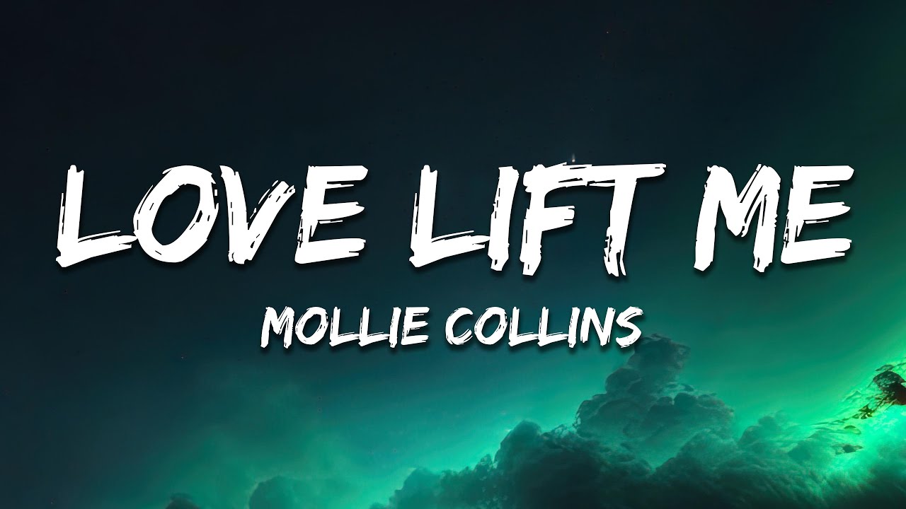 Mollie Collins - Love Lift Me (Lyrics) - YouTube