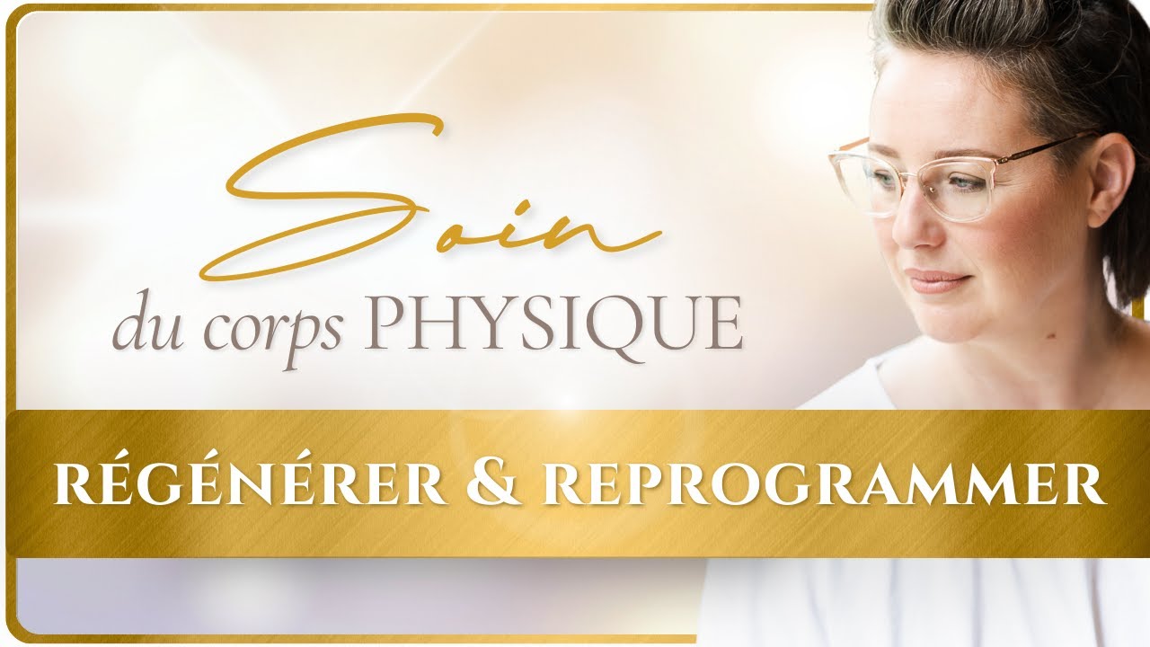 SOIN du CORPS PHYSIQUE - Une Meilleure Régénération & Reprogrammation ...