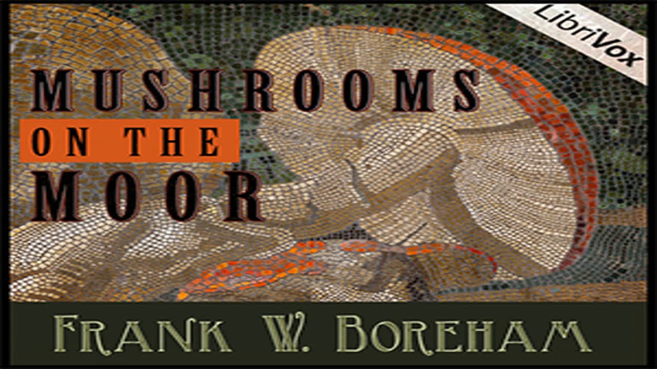 Mushrooms on the Moor by Frank W. BOREHAM read by Various | Full Audio ...
