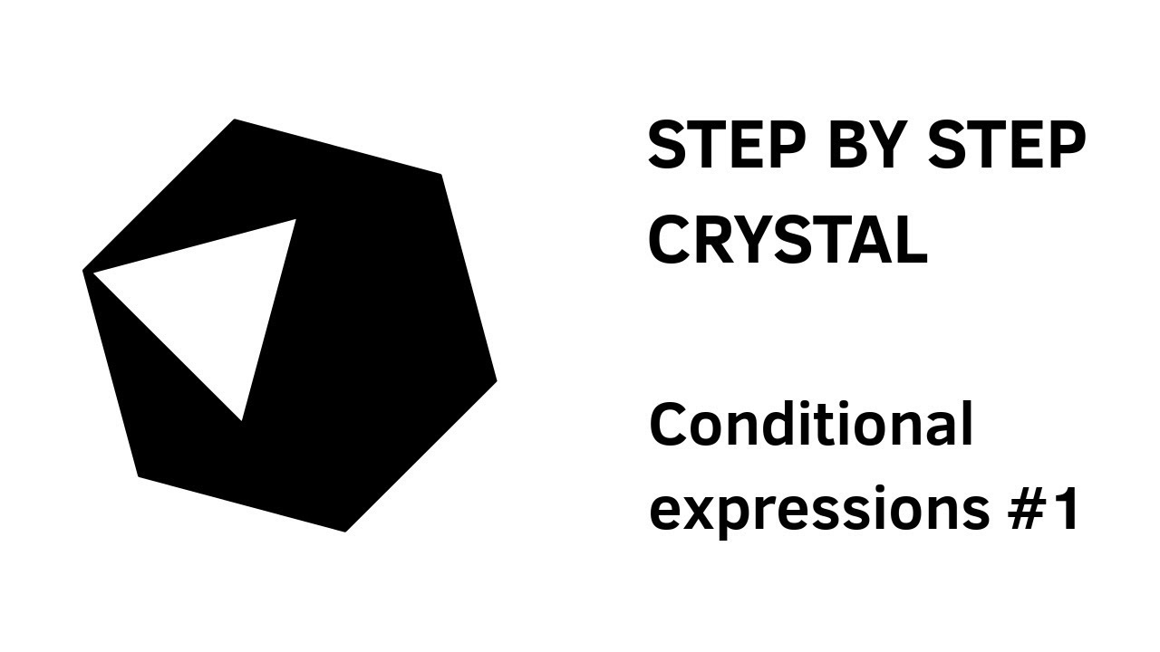 Step by step Crystal: Conditional expressions (Part 1) - YouTube