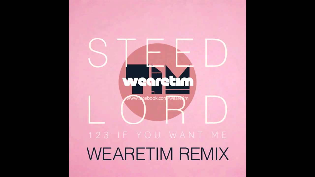 Steed Lord - 123 If You Want Me (wearetim Remix) - YouTube