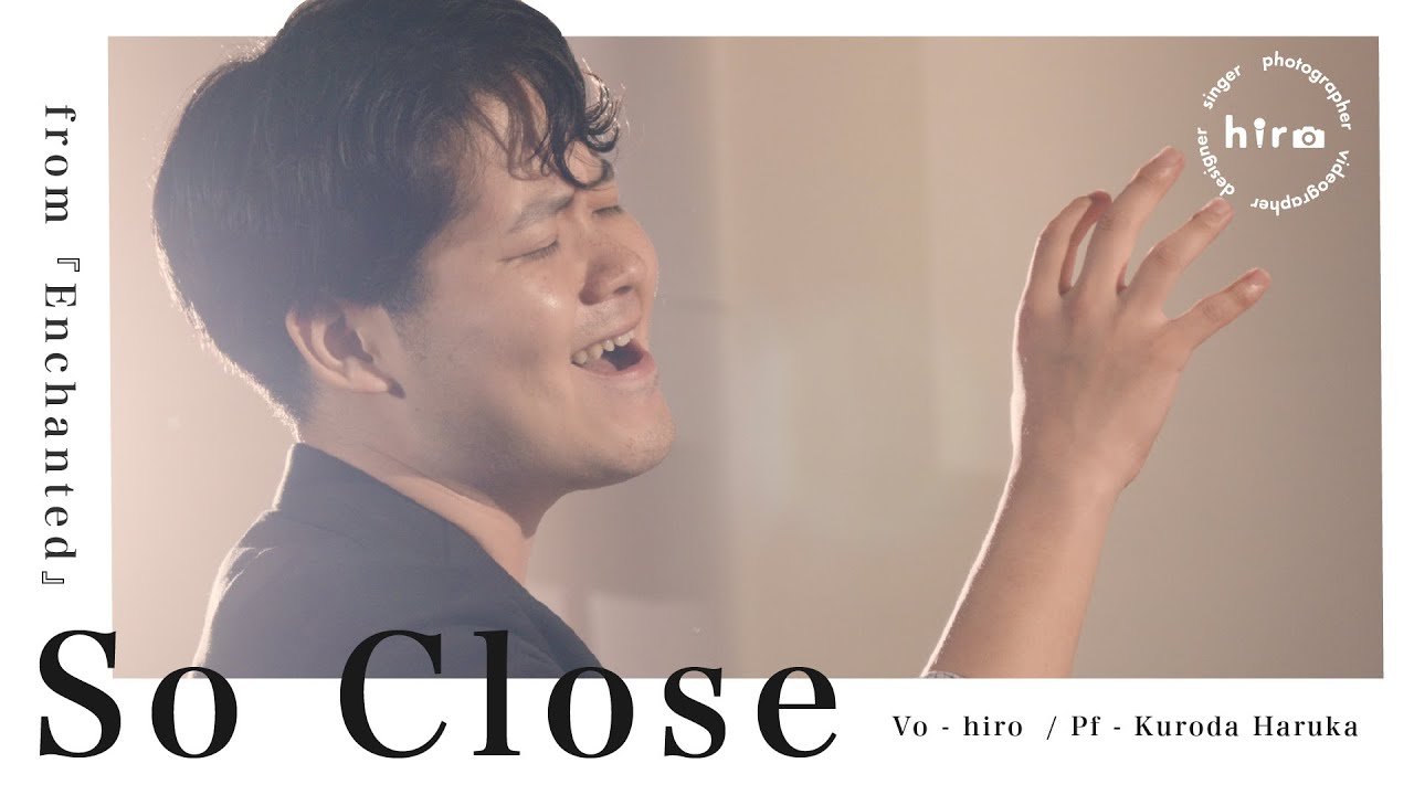 So Close from 『Enchanted』Vo:hiro 【藝大卒歌手が本気で歌って撮影しました】【魔法にかけられて】 - YouTube