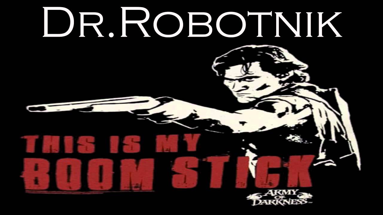 This is my Boomstick(Dubstep) - Dr. Rob0tnik - YouTube