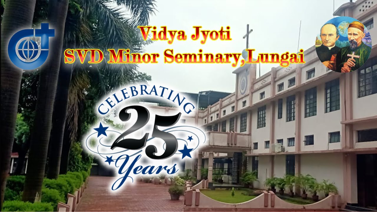 25 Years Silver Jubilee Vidya Jyoti SVD Minor Seminary Lungai ...