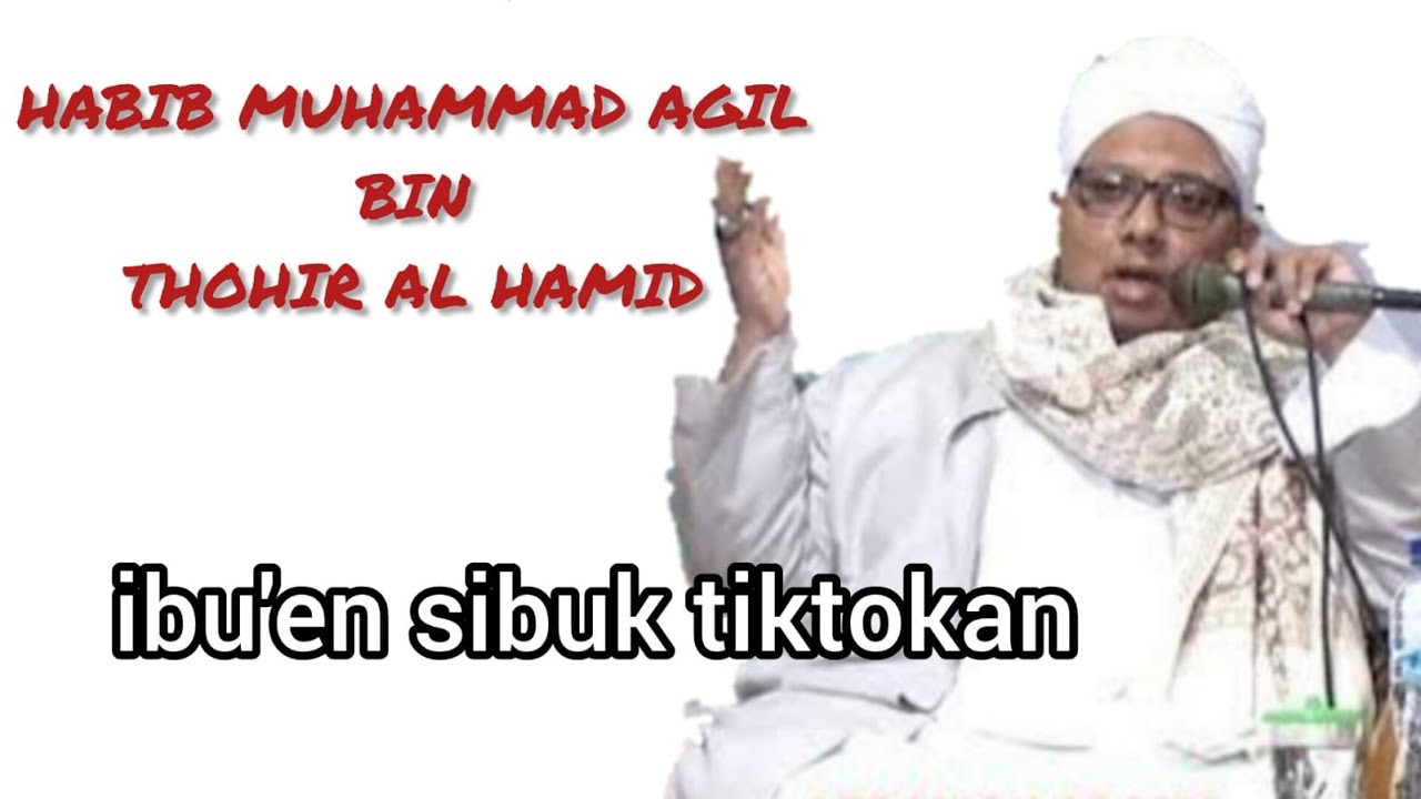 HABIB MUHAMMAD AGIL BIN THOHIR AL-HAMID || reng toanah sibuk tiktokan ...