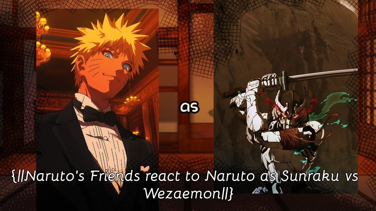 {||Naruto's Friends react to Naruto as Sunraku vs Wezaemon - Shang-rila ...