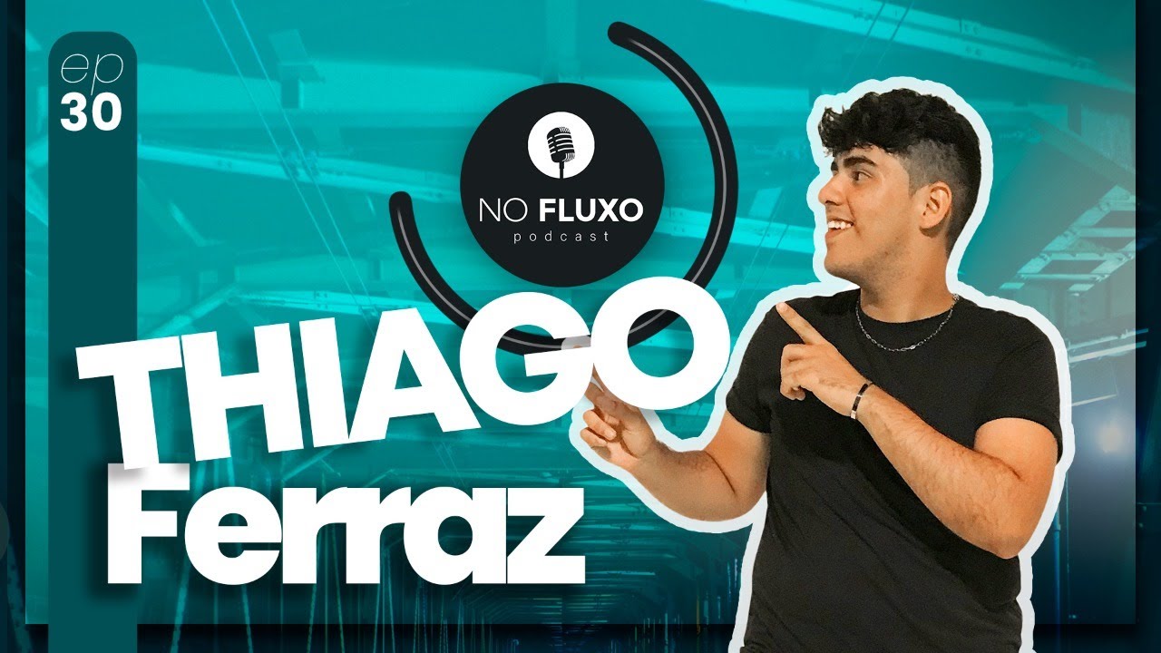 No Fluxo Podcast - Thiago Ferraz - Ep #30 - YouTube
