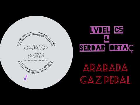 Lvbel C5 & Serdar Ortaç - Arabada Gaz Pedal (Official Music)