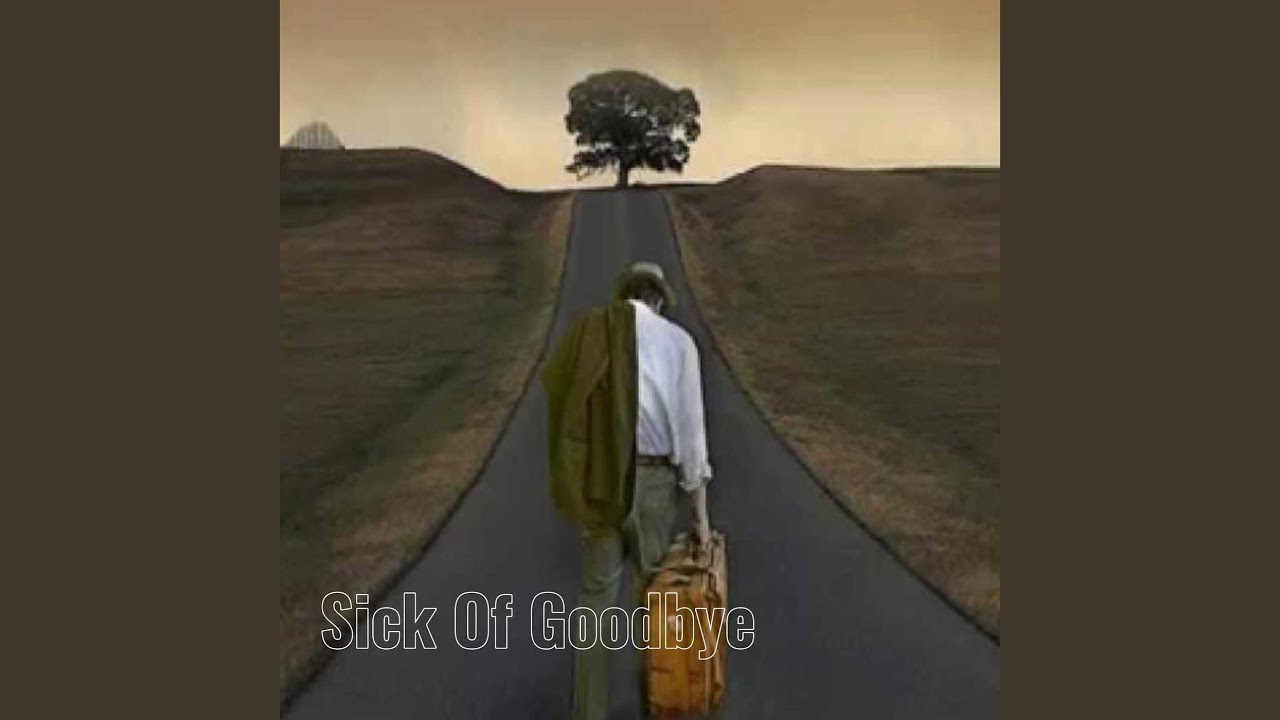 Sick of Goodbye - YouTube