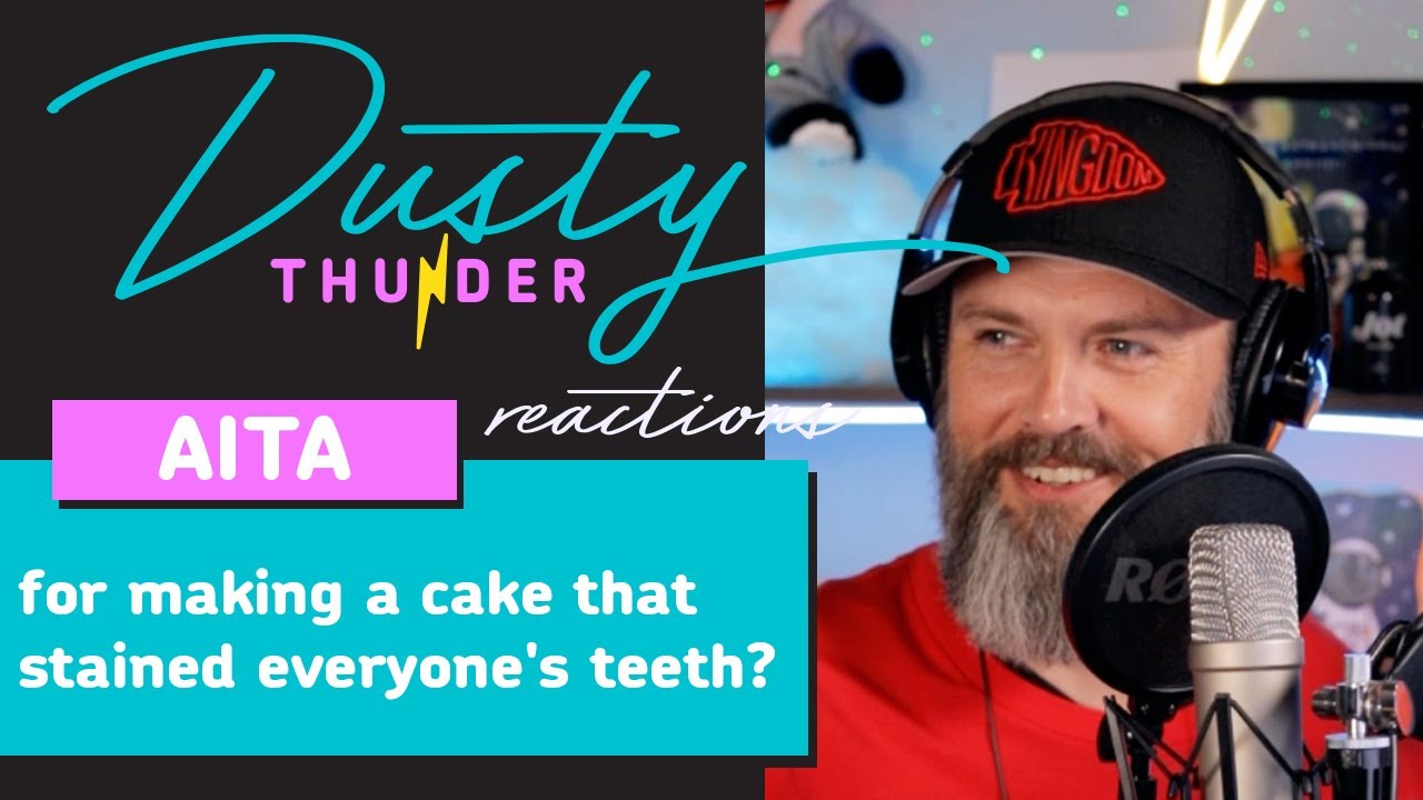 AITA for making a cake that stained everyone's teeth? Dusty Reads ...