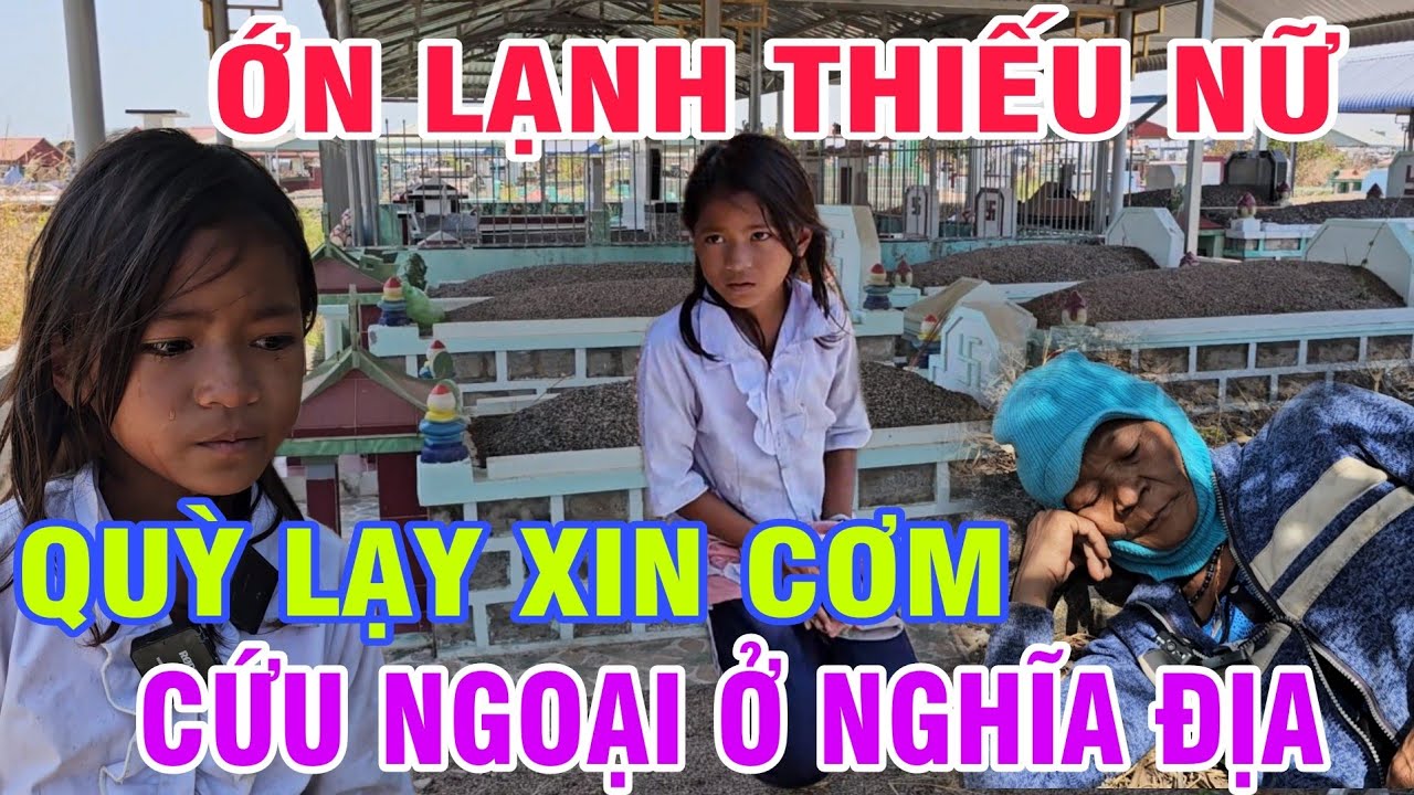 Tá Hỏa Thiếu Nữ 8 Tuổi Quỳ Lạy Xin Cơm Cứu Ngoại Ở Nghĩa Địa Nơi Hoang ...