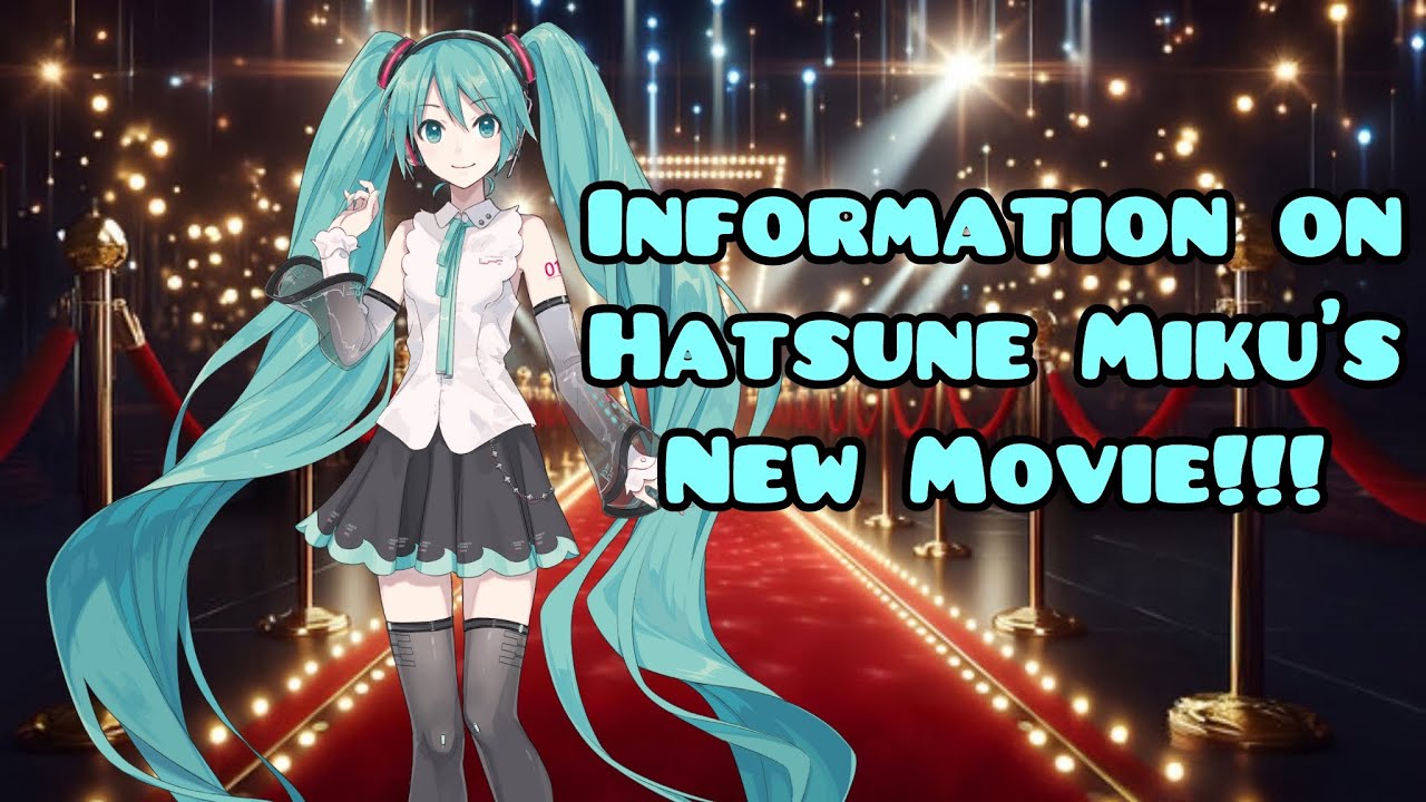 Everything YOU Need to know about the New Hatsune Miku Movie!!! - YouTube