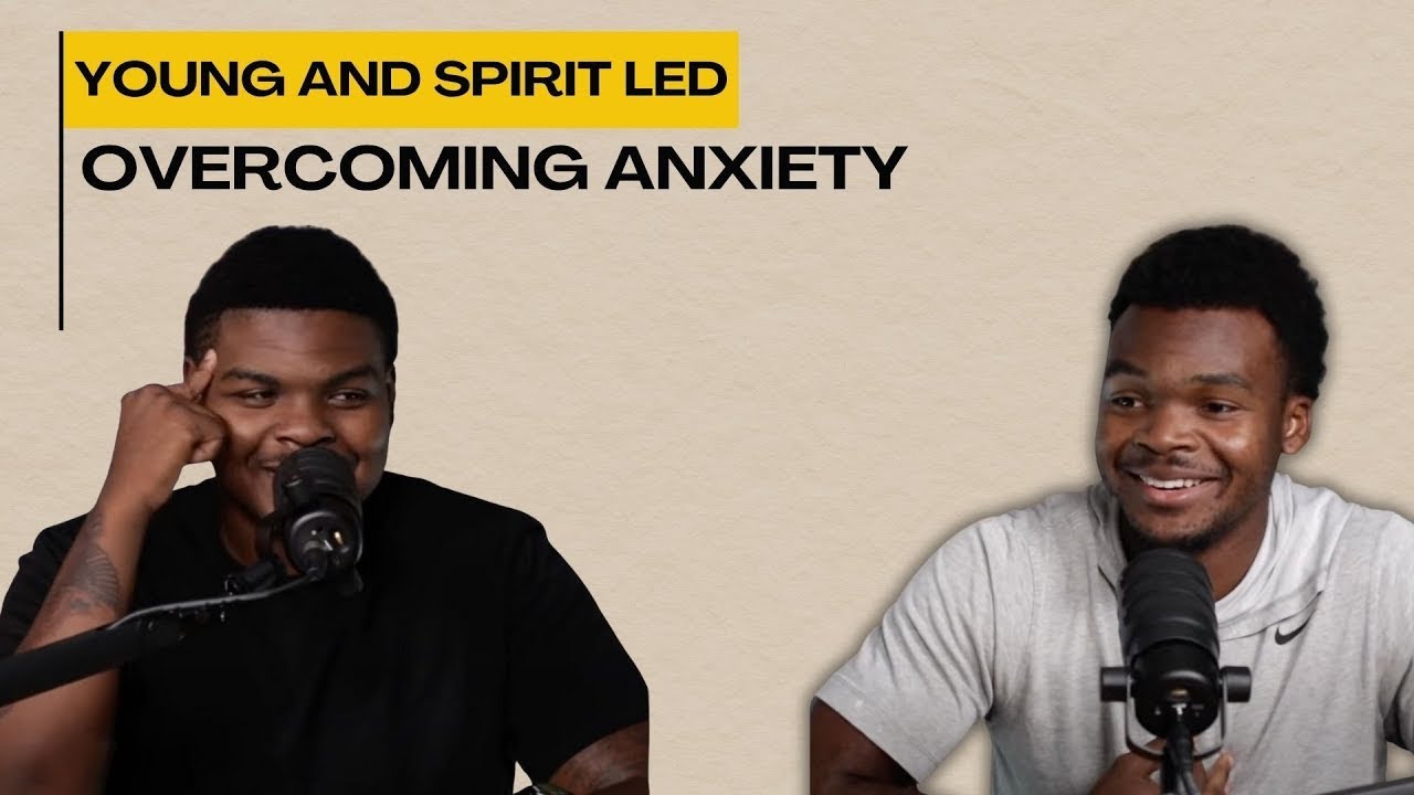Overcoming Anxiety | Young & Spirit Led Podcast with Ken Felder and ...