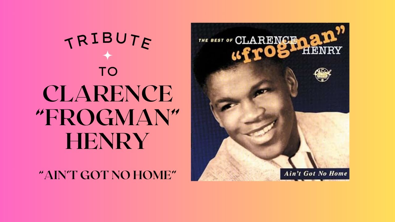 Clarence "Frogman" Henry, Known for "Ain't Got No Home," Did Have a ...