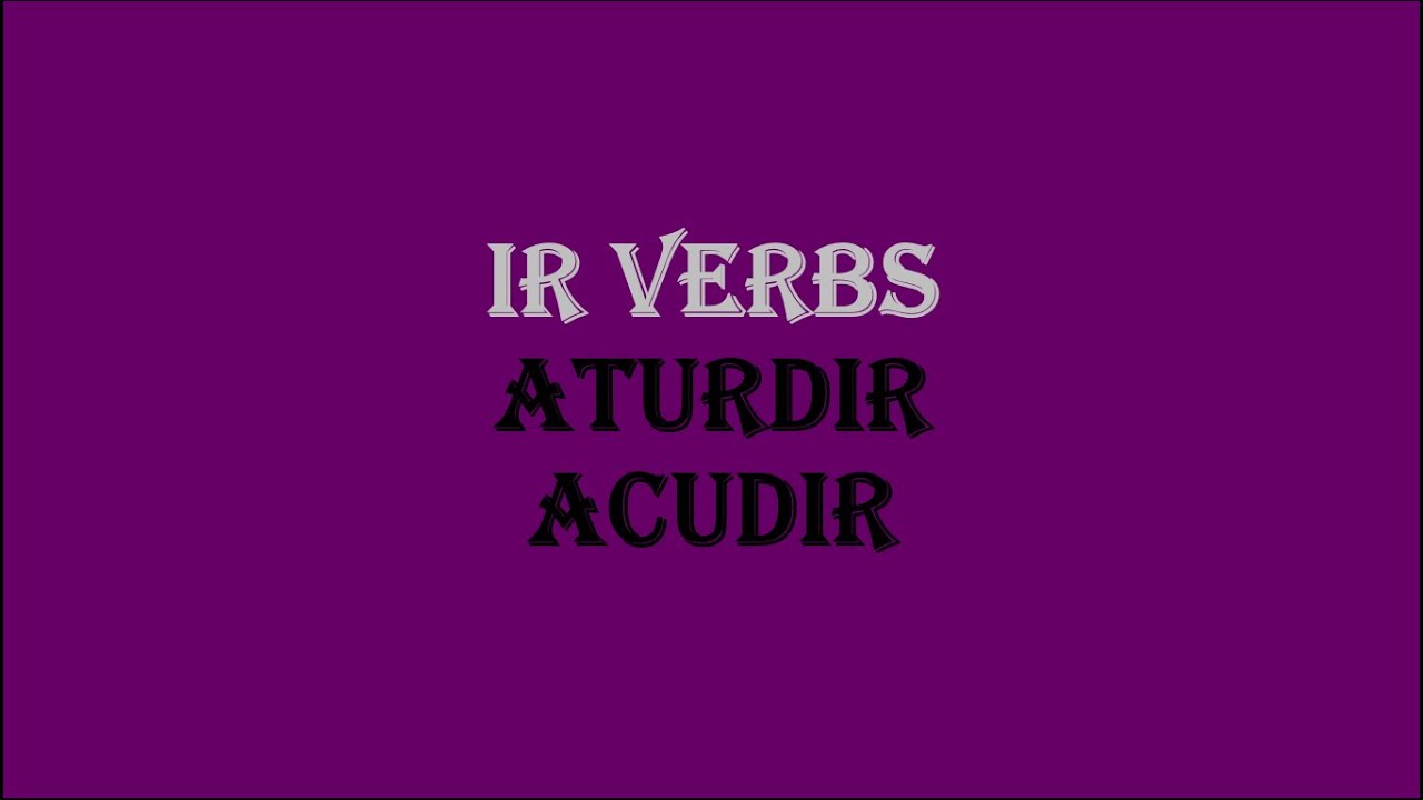 ATURDIR AND ACUDIR(IR VERBS) - YouTube