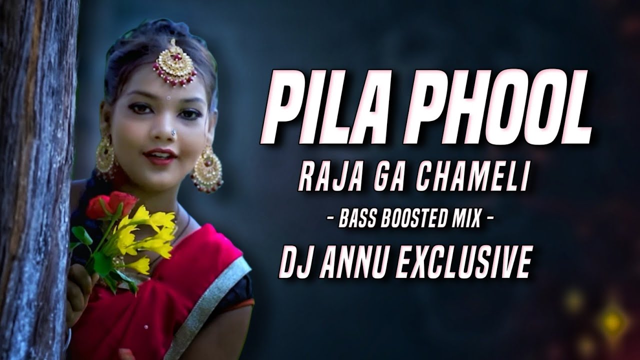 पिला फूल राजा गा - Pila Phool Raja Ga || Bass Boosted Mix || Dj Annu ...