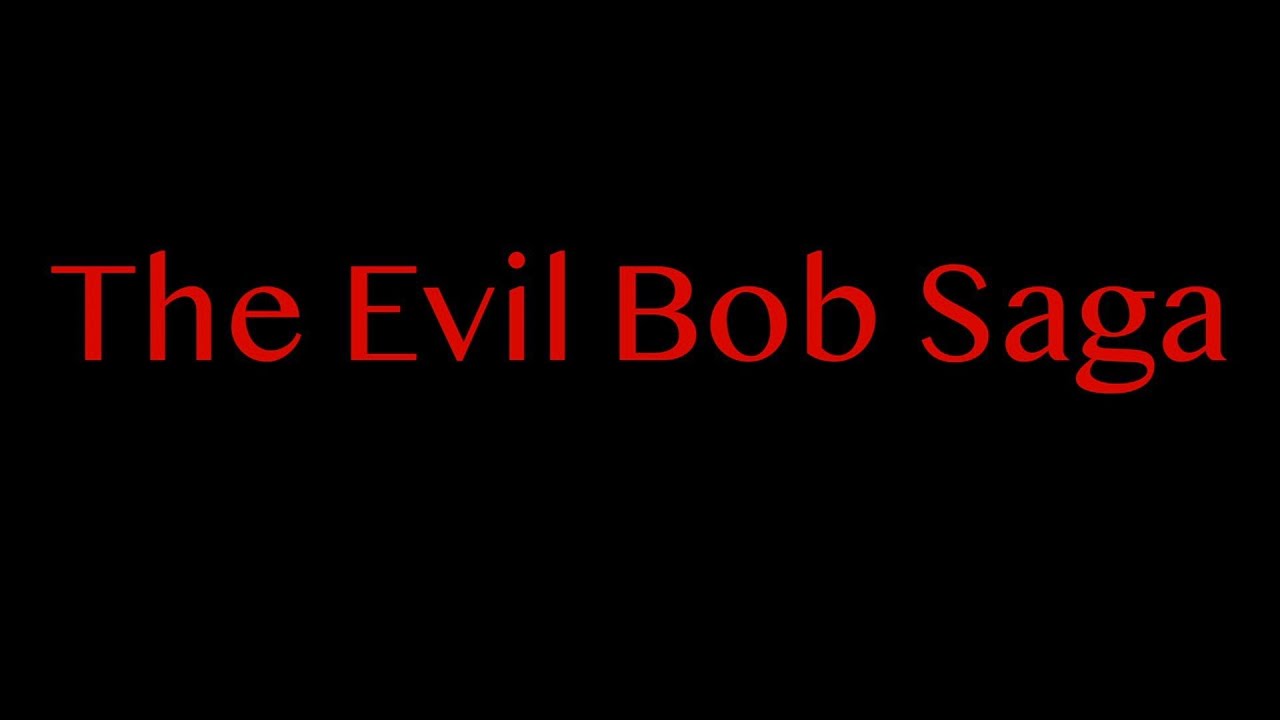 The Complete Evil Bob Saga - YouTube