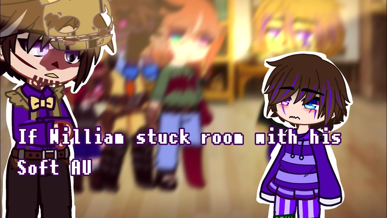 If William Stuck room with his Soft AU.||FNAF|| - YouTube