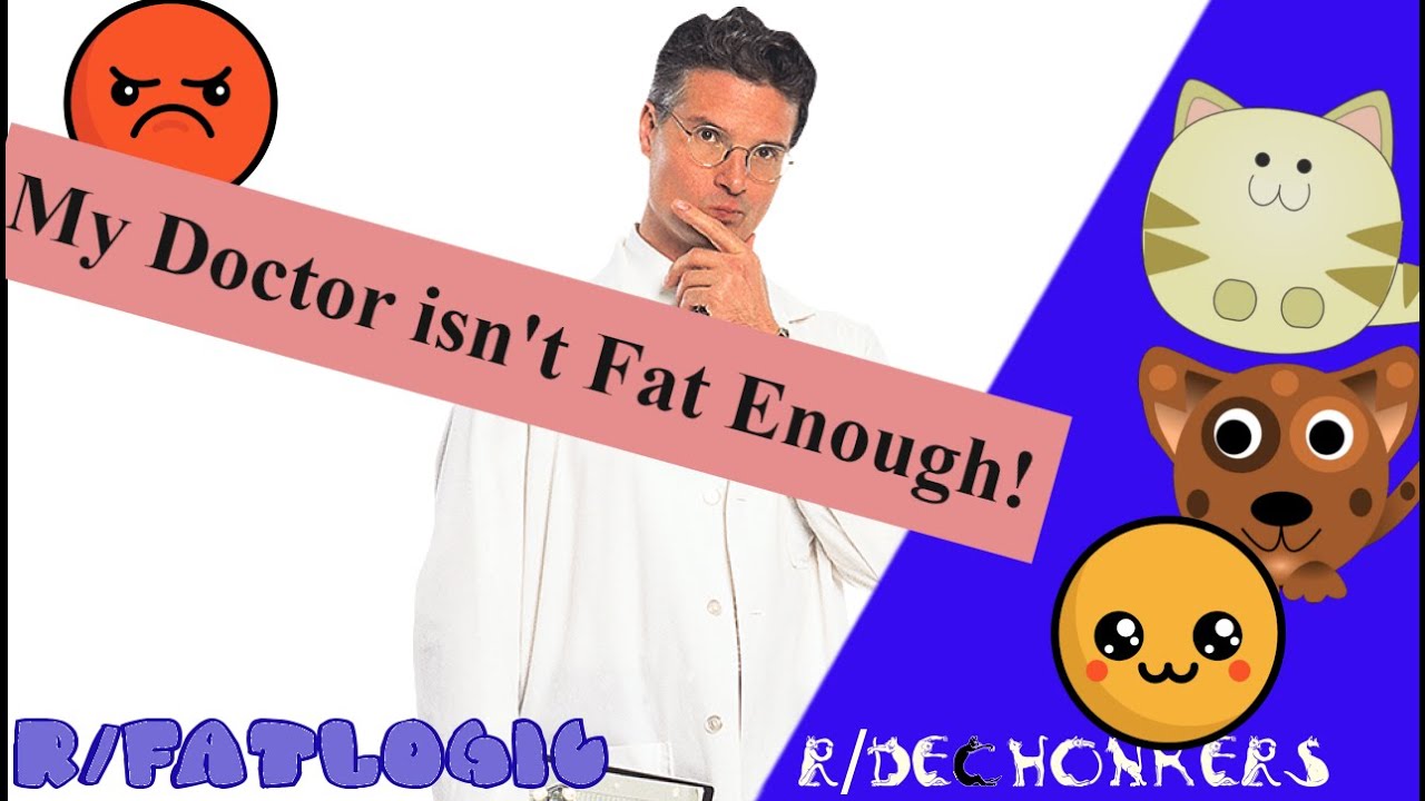 #fatlogic r/fatlogic - My Doctor isn't Fat Enough!!!1! + r/dechonkers ...