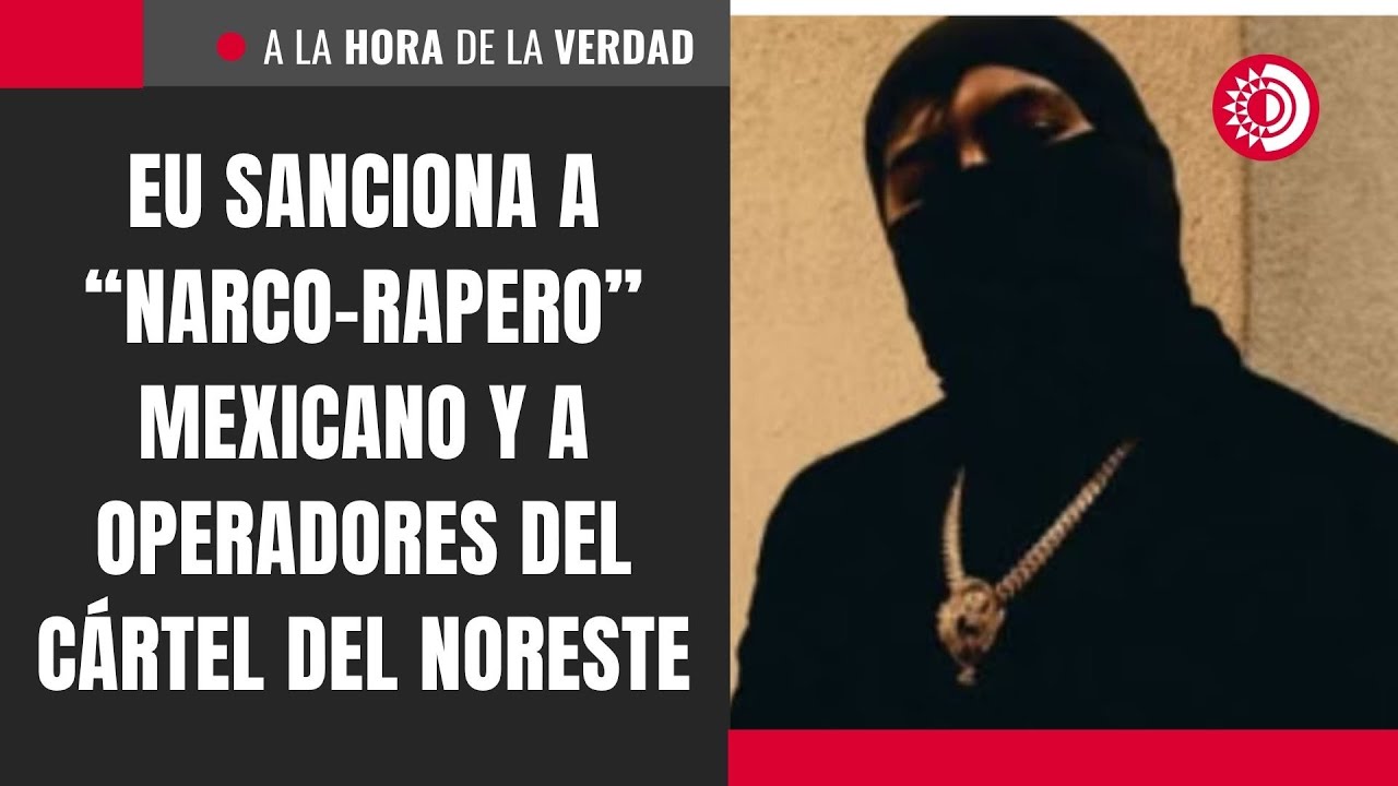 EU sanciona a “narco-rapero” mexicano y a operadores del Cártel del ...