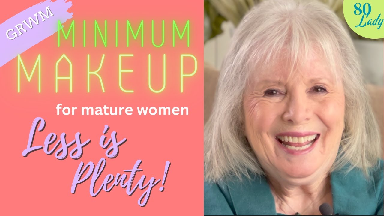 GRWM Minimum Makeup for Mature Women: Less is Plenty - YouTube