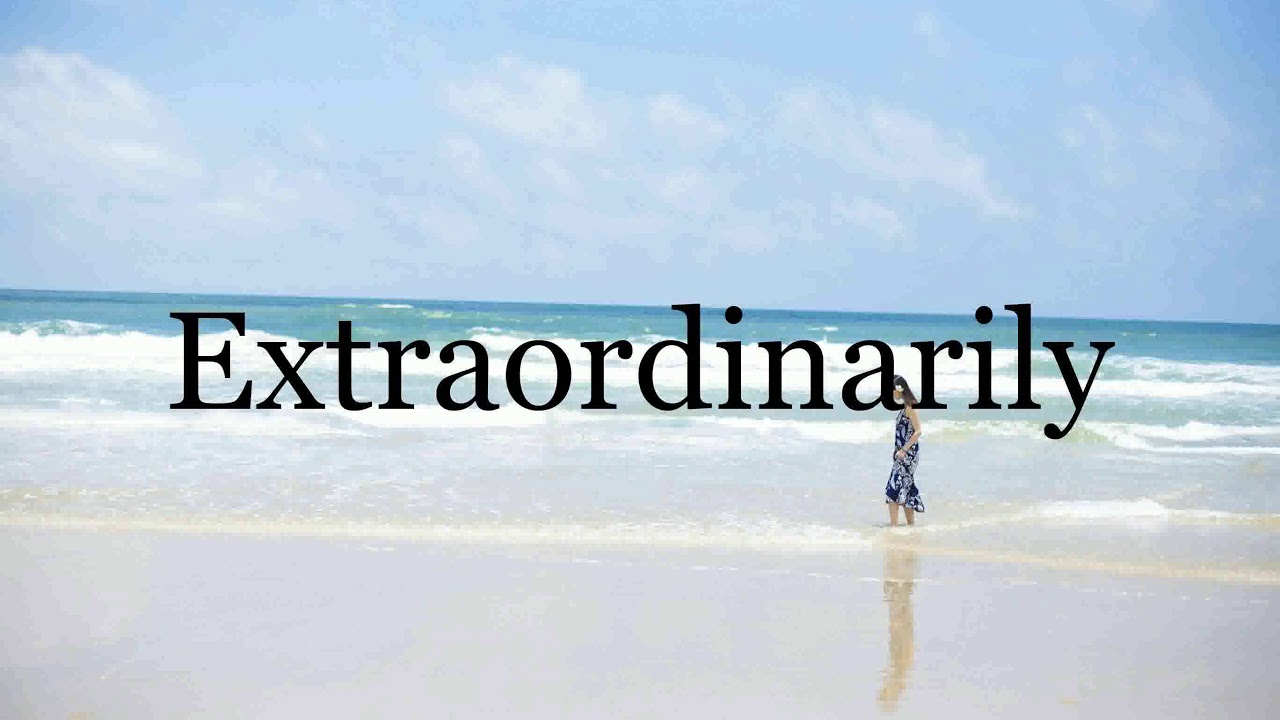 How To Pronounce Extraordinarily🌈🌈🌈🌈🌈🌈Pronunciation Of Extraordinarily ...