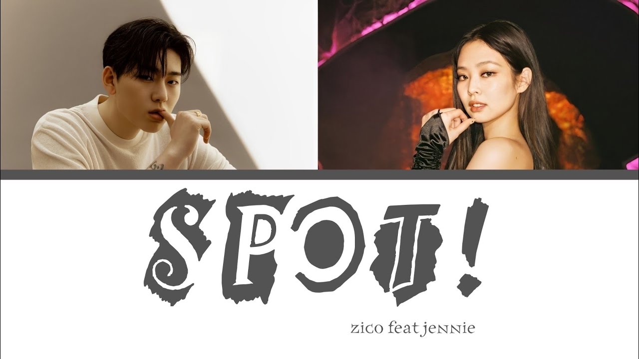 ZICO 'SPOT!' (ft Jennie from BLACKPINK) Lyrics [Color Coded Han/Rom/Eng ...