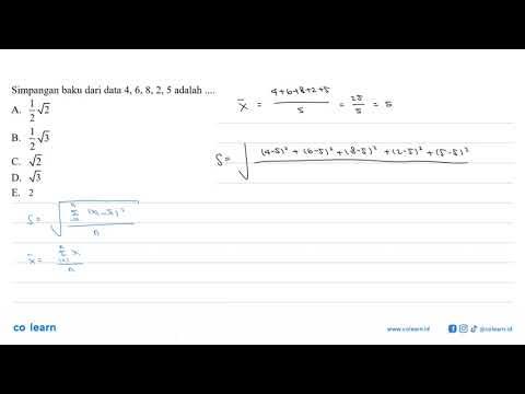 Simpangan baku dari data 4, 6, 8, 2, 5 adalah ... A. 1/2 akar(2) B. 1/2 akar(3) C. akar(2 ...