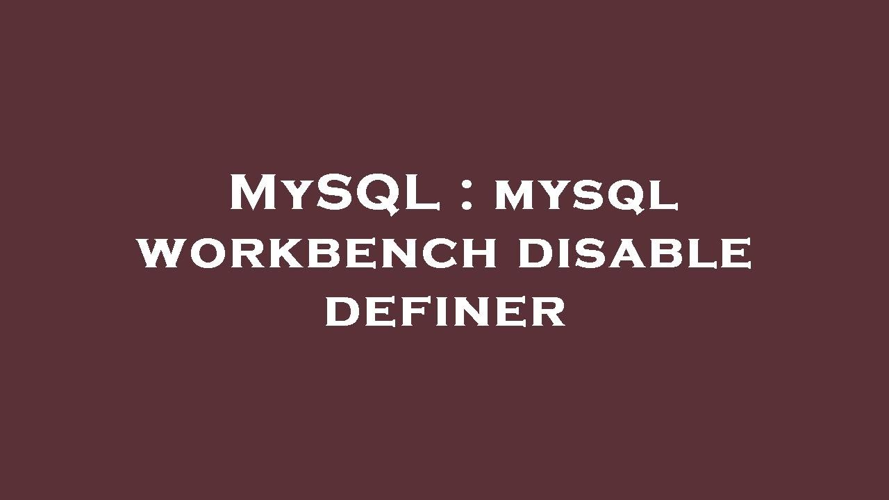 MySQL : mysql workbench disable definer - YouTube