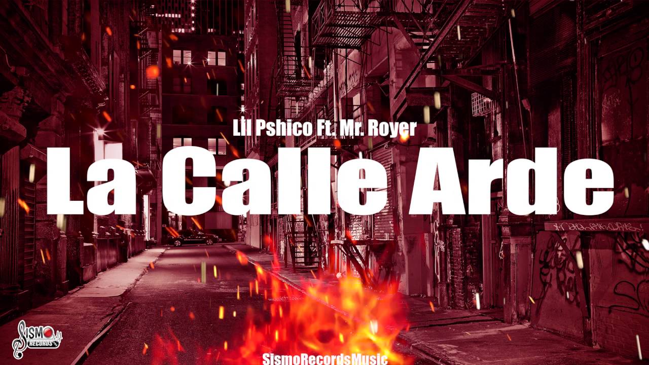 La Calle Arde Lil Psicho Ft Mr. Royer Sismo Records Music - YouTube
