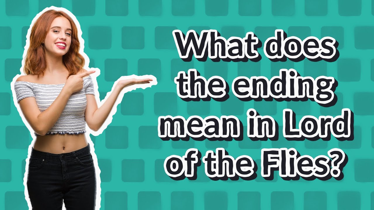 What Does The Ending Mean In Lord Of The Flies YouTube what-does-the-ending-mean-in-lord-of-the-flies-youtube