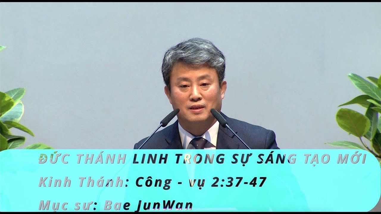 Đức Thánh Linh trong sự sáng tạo mới || Ms Bae JunWan - Công-vụ 2:37-47 ...