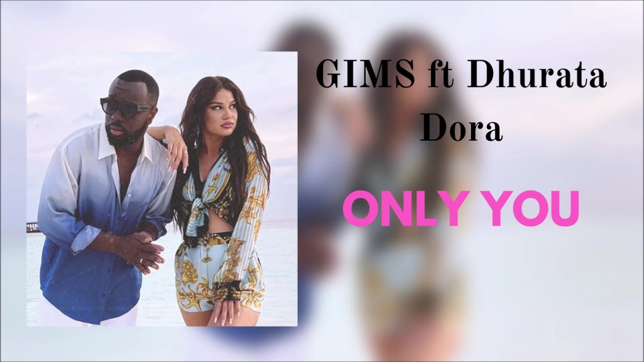 GIMS - ONLY YOU feat Dhurata Dora (PAROLE) - YouTube