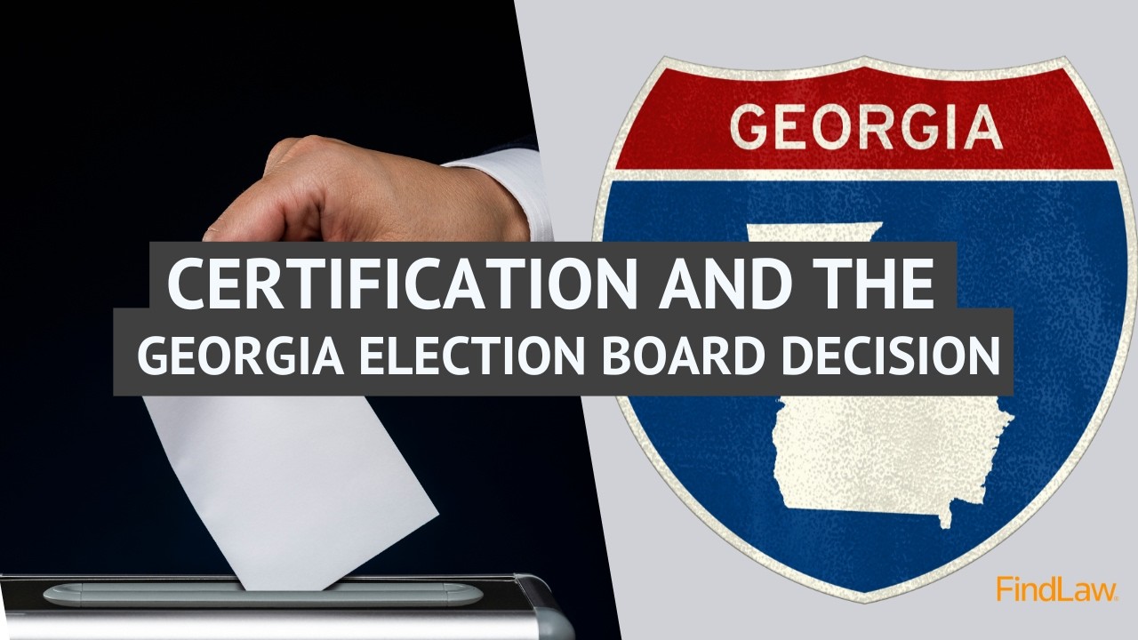 Understanding the Georgia Election Board Decision on Certification ...