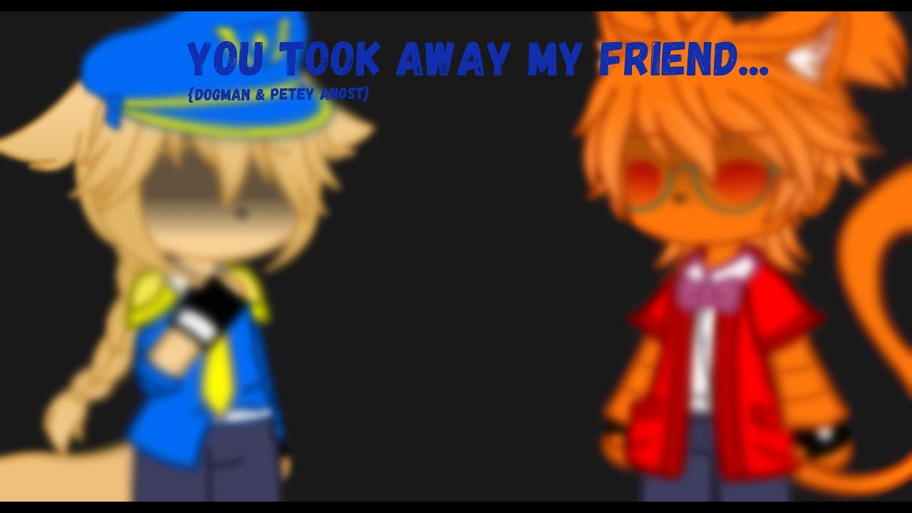 You took away my friend... {Dogman & Petey angst} - YouTube
