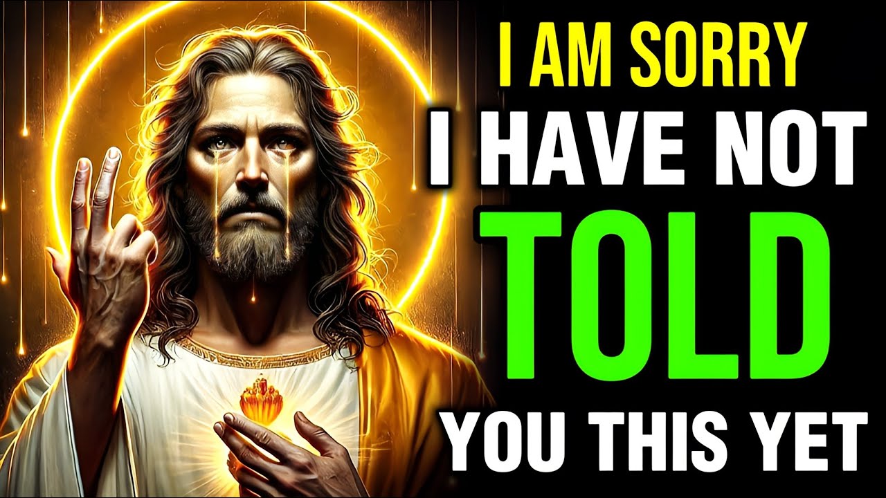 🛑 I AM SORRY I HAVE NOT TOLD YOU THIS YET || JESUS BLESSINGS || #jesus ...