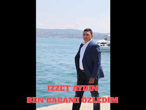 İZZET AYDIN  BEN BABAMI ÖZLEDİM