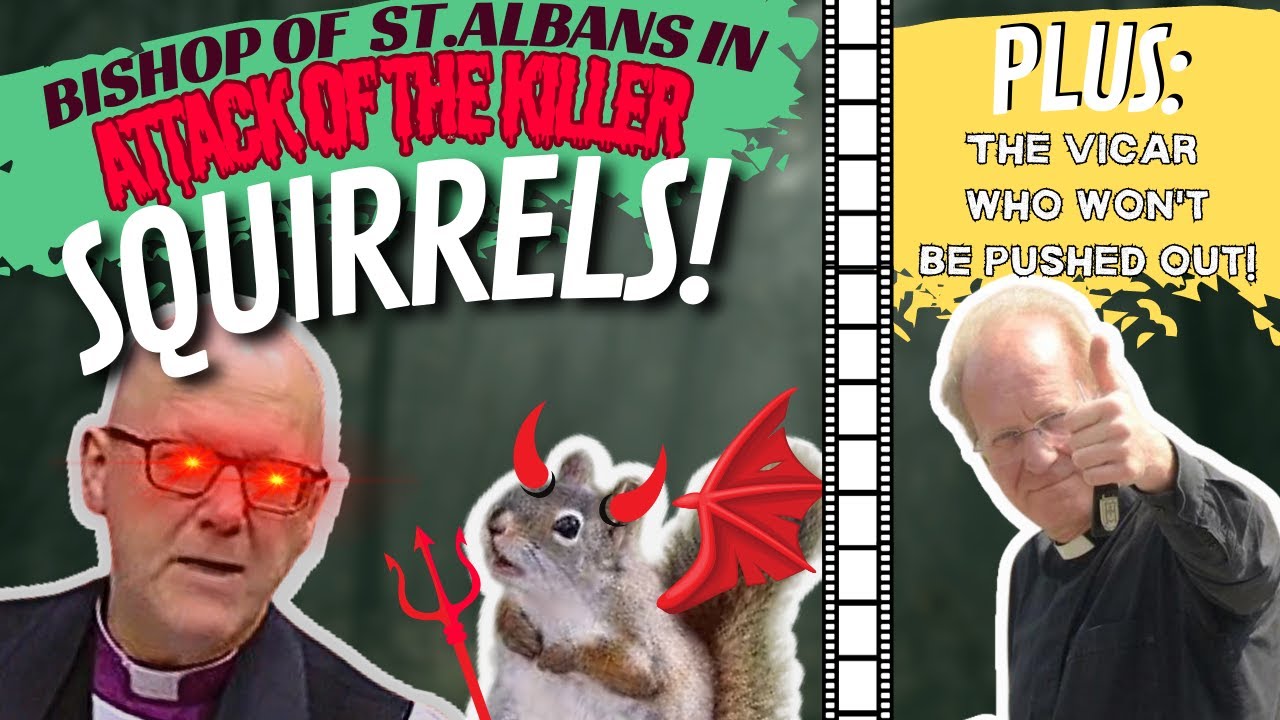 Attack of the Killer Squirrels! Plus the Vicar who won't back down and Soul Survivor Issues ...