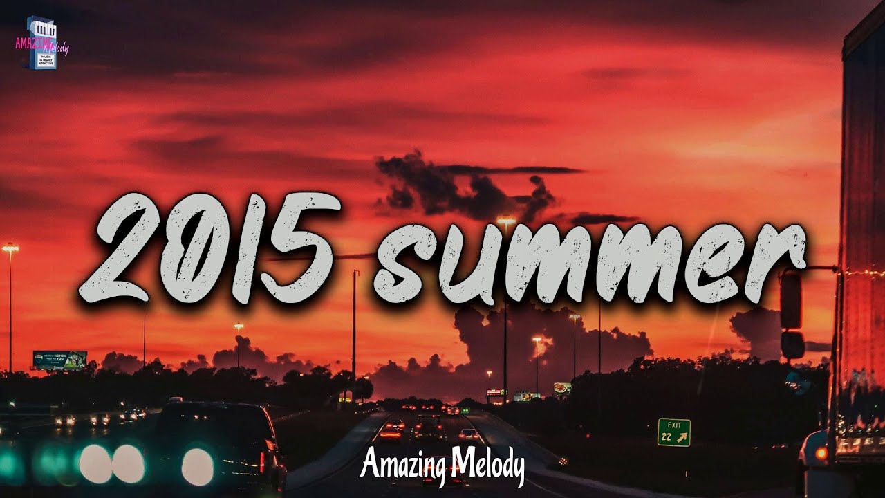 2015 summer vibes ~nostalgia playlist ~ 2015 throwback playlist - YouTube
