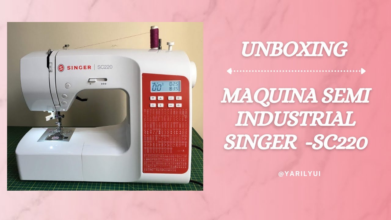 Maquina semi industrial Singer - SC220 / umboxing . - YouTube
